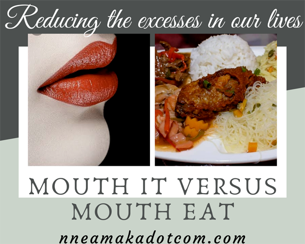MOUTH IT VERSUS MOUTH EAT - Nneamakadotcom